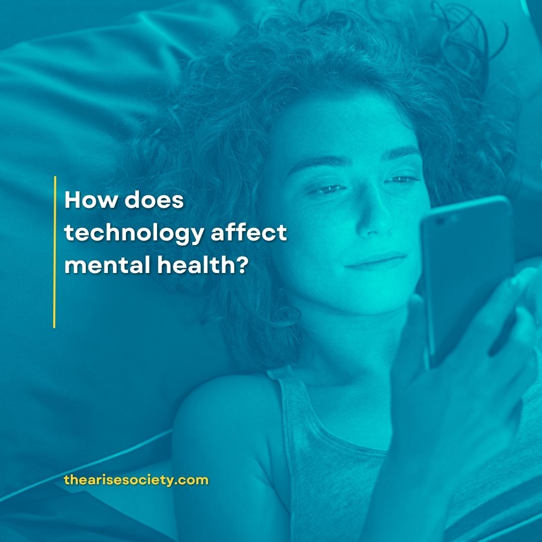 How does technology affect mental health? - The Arise Society